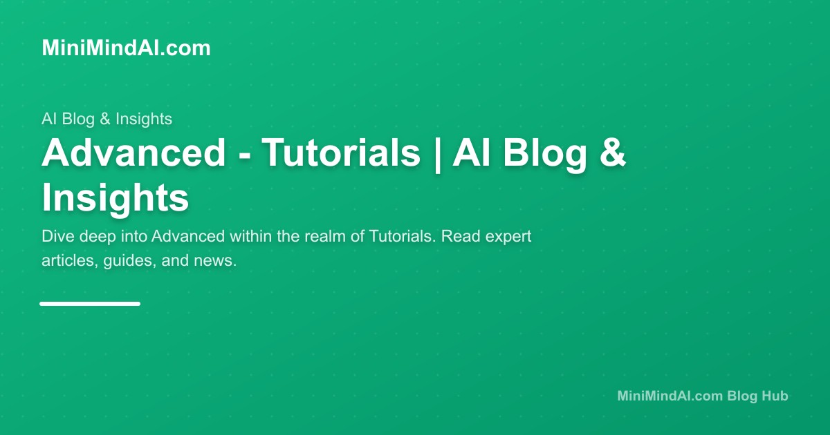 Advanced - Tutorials | AI Blog & Insights